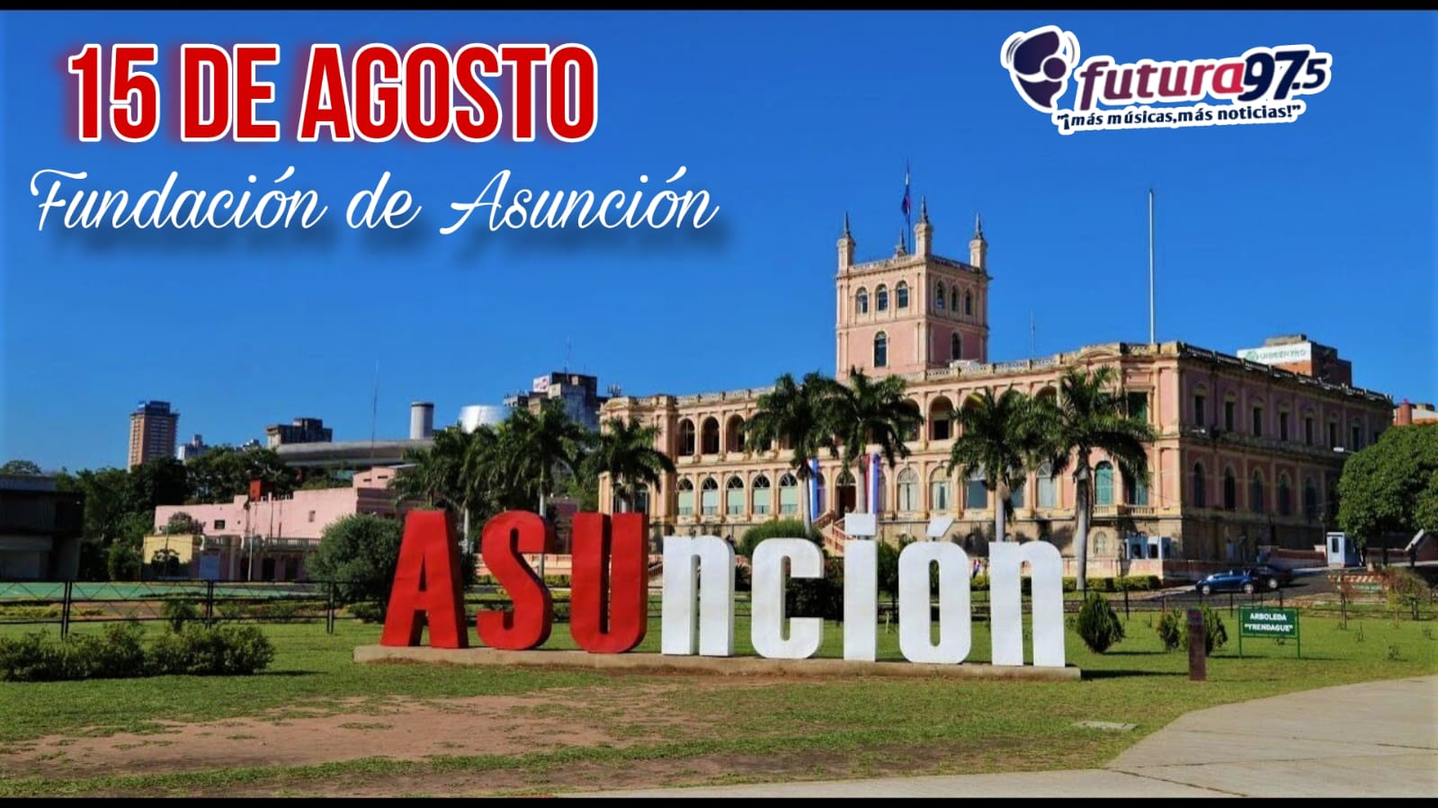 15 de Agosto: Fundación de Asunción, Madre de Ciudades - Futura 97.5 FM